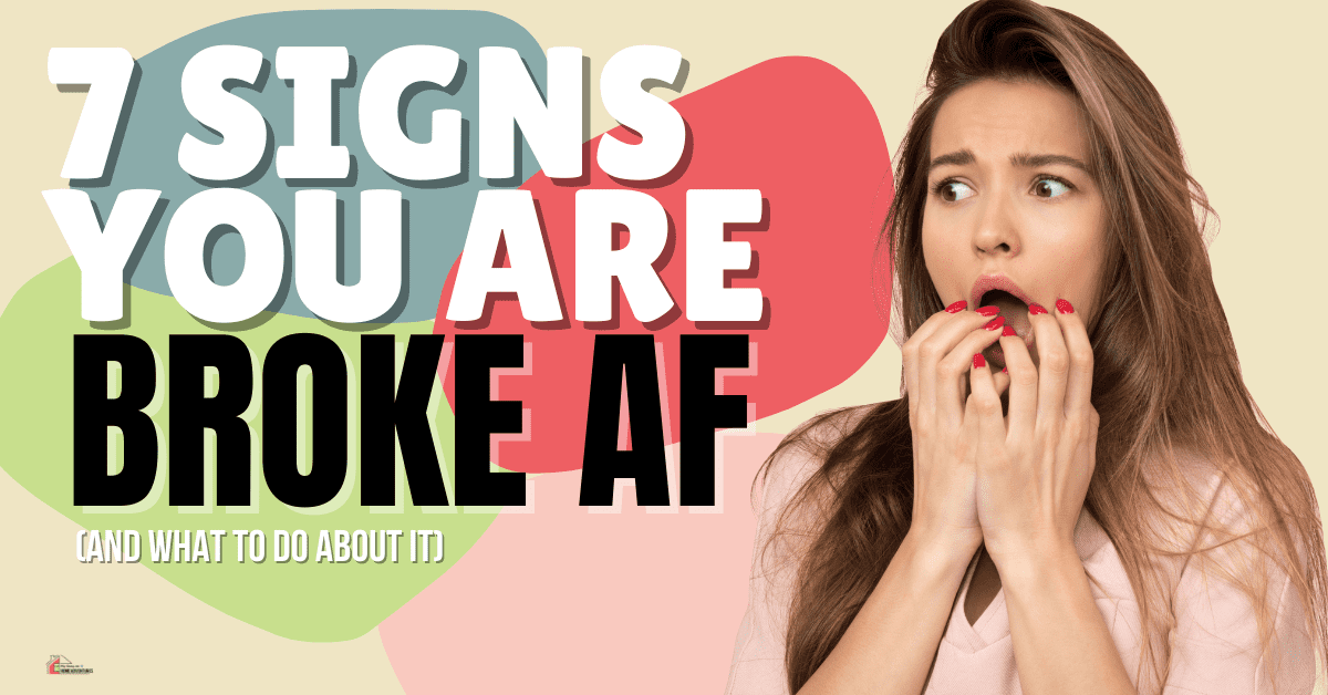 7 Signs You're Broke and What to Do About It
