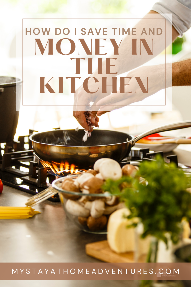 How Do I Save Time And Money In The Kitchen * My Stay At Home Adventures