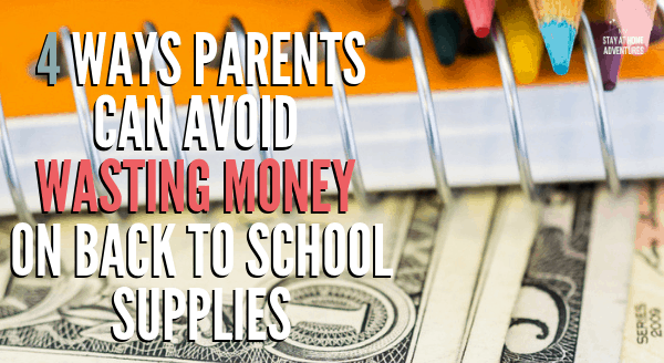 4 Ways Parents Can Avoid Wasting Money on Back To School Supplies