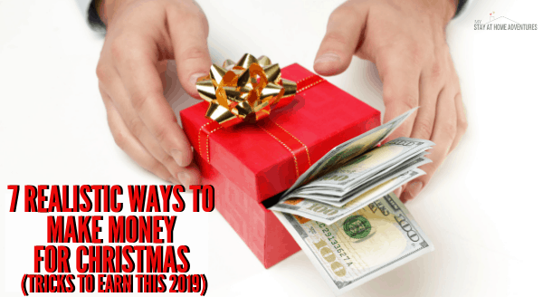7 Realistic Ways to Make Money For Christmas (Tricks to Earn This 2019)