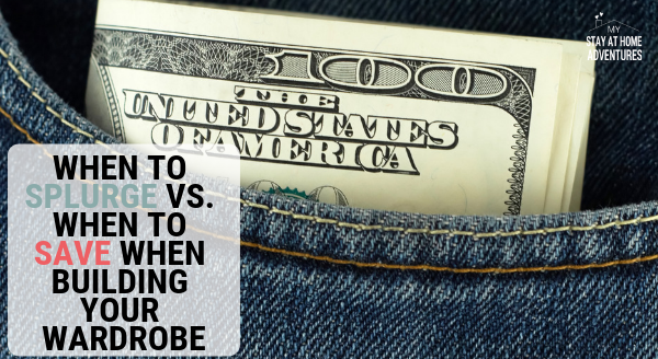 When to Splurge vs. When to Save When Building Your Wardrobe