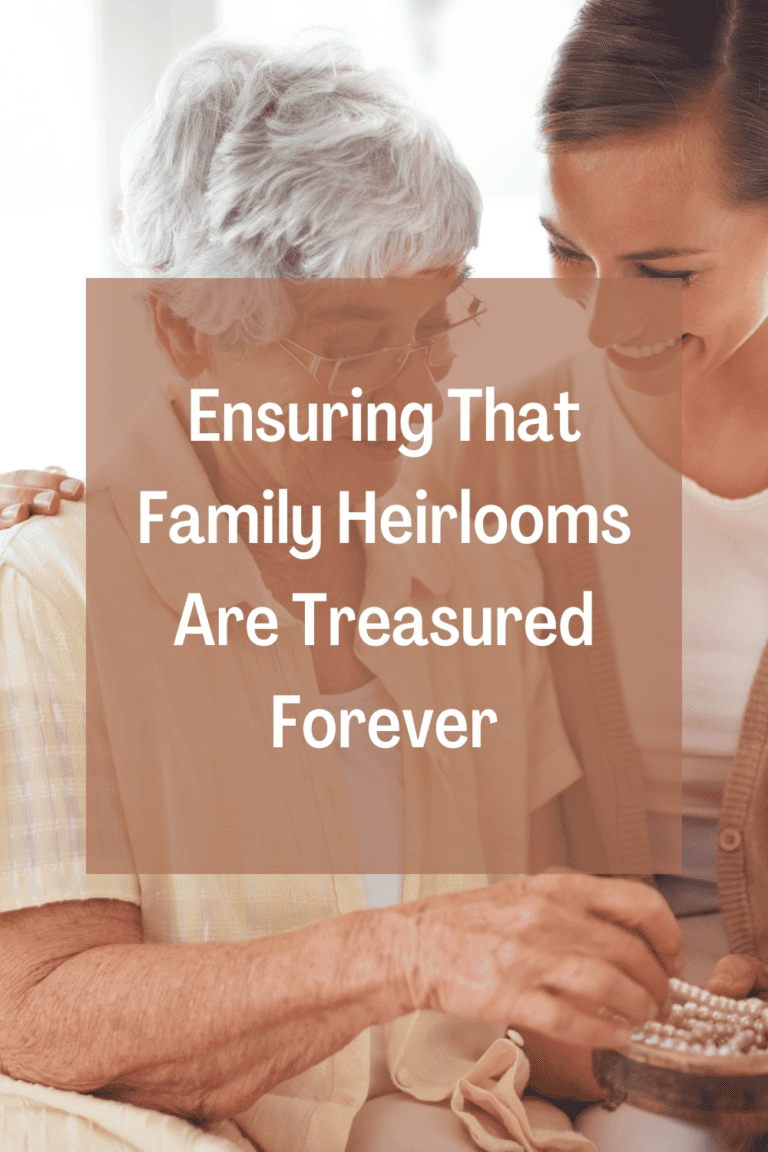 Ensuring That Family Heirlooms Are Treasured Forever * My Stay At Home Adventures
