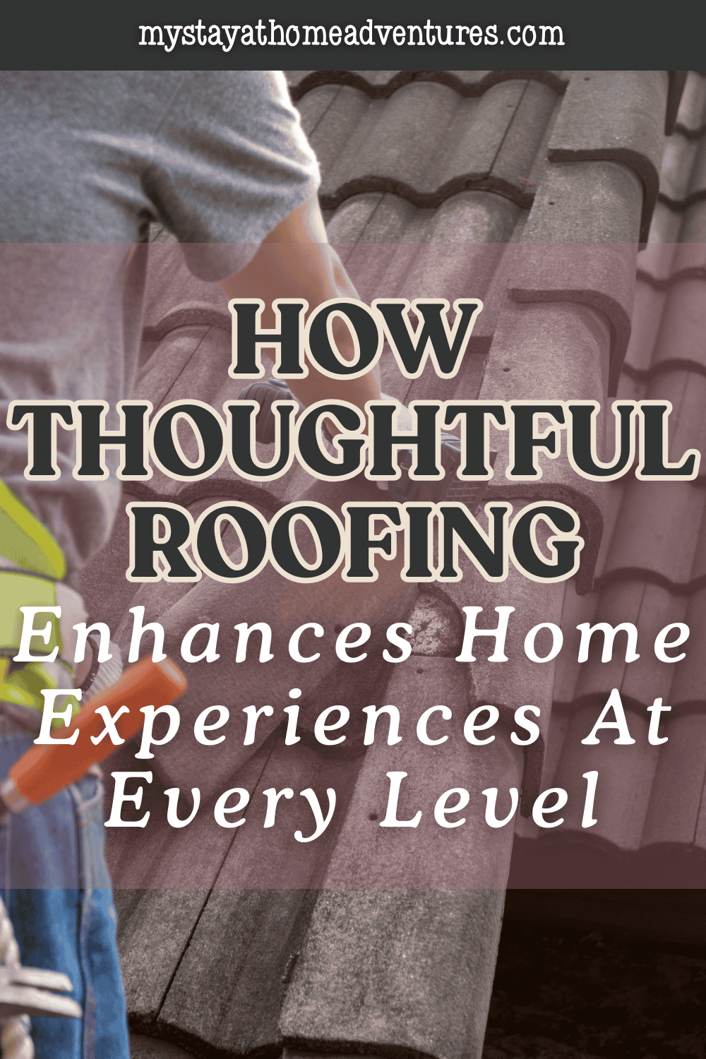 How Thoughtful Roofing Enhances Home Experiences At Every Level * My ...