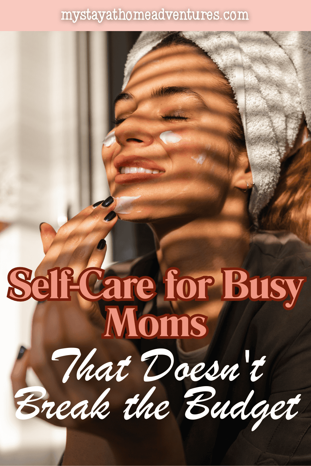 Self-Care for Busy Moms That Doesn't Break the Budget * My Stay At Home ...